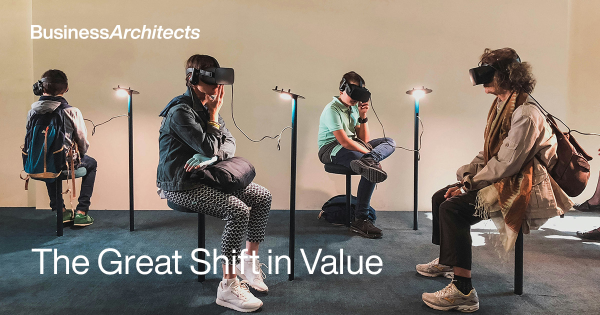 The Great Shift in Value — Business Architects